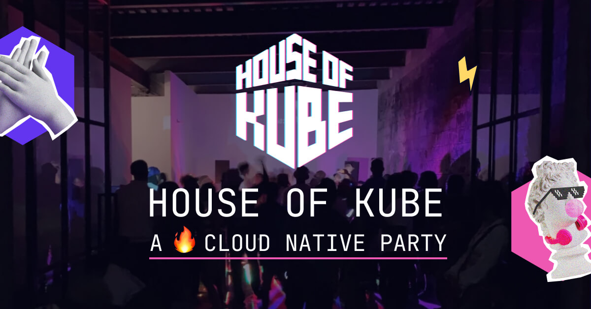 House of Kube - Cloud Native Party